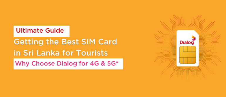 Ultimate Guide to Getting the Best SIM Card in Sri Lanka for Tourists: Why Choose Dialog for 4G ...
